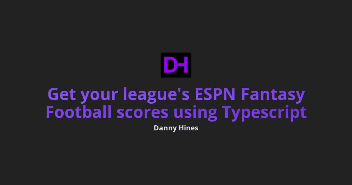 Get your league's ESPN Fantasy Football scores using Typescript | Danny ...